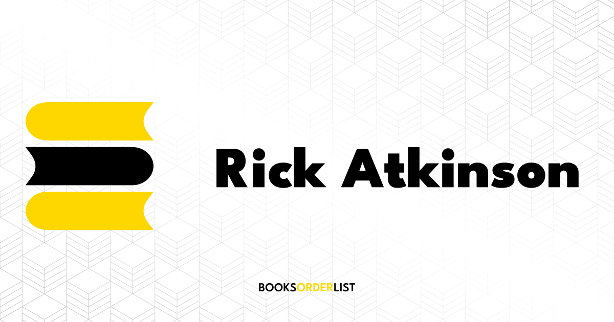 Rick Atkinson Books in Order | Books Order List